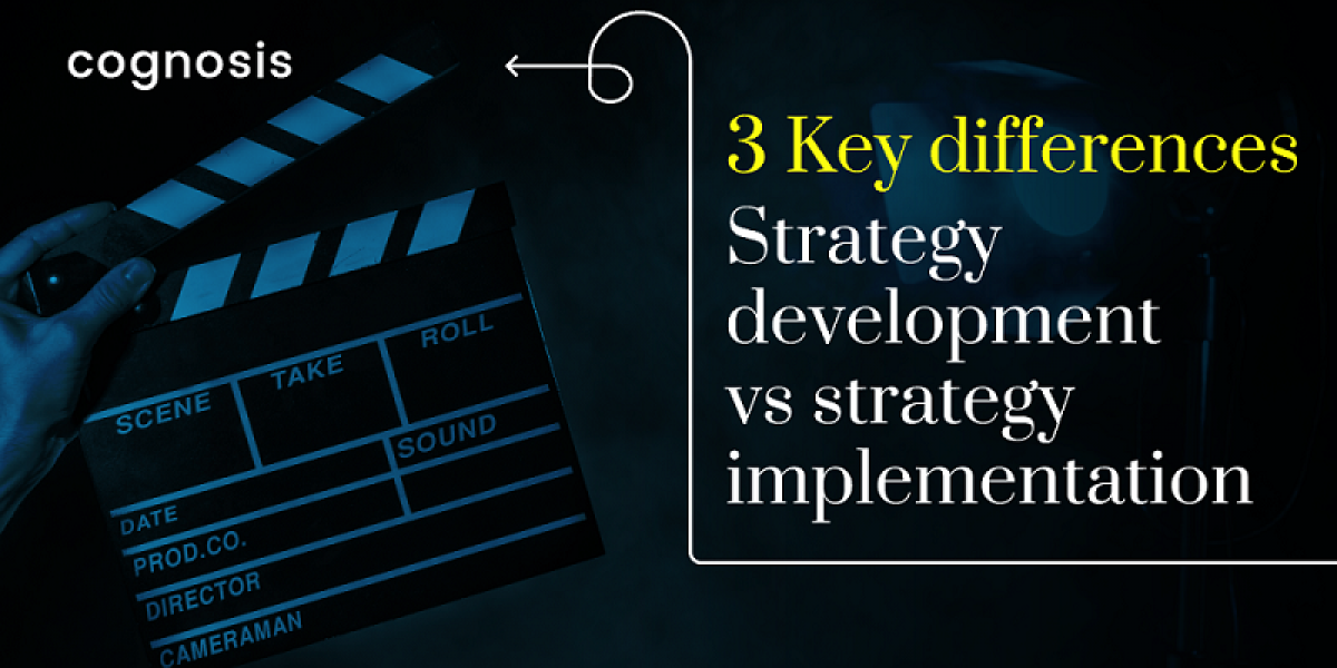 Strategy development vs Stategy implementation: 3 Differences | Cognosis