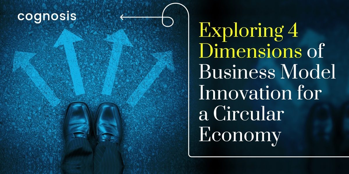 4 Dimensions of Business Model Innovation for a Circular Economy