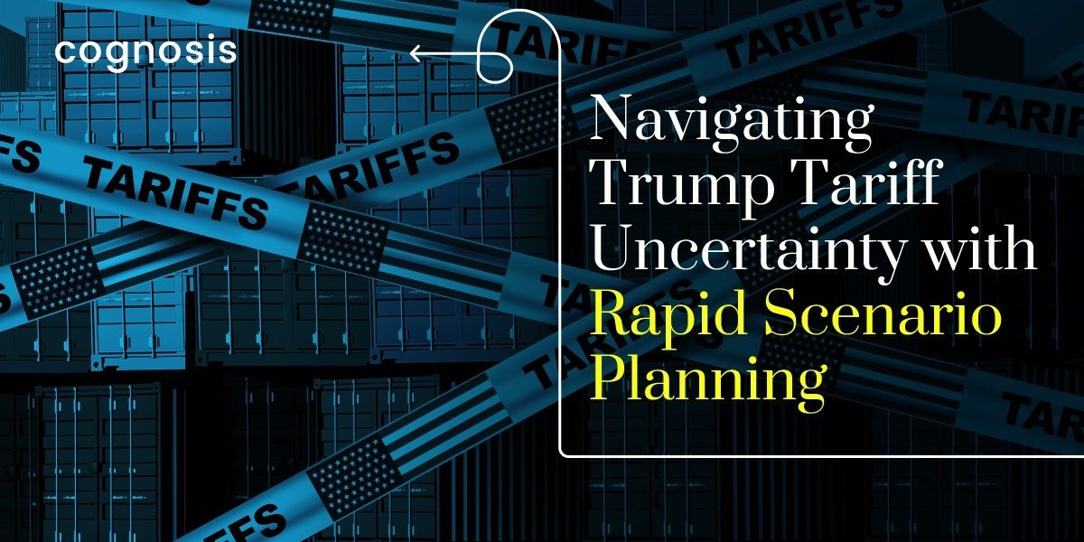 Navigating Trump Tariff Uncertainty with Rapid Scenario Planning